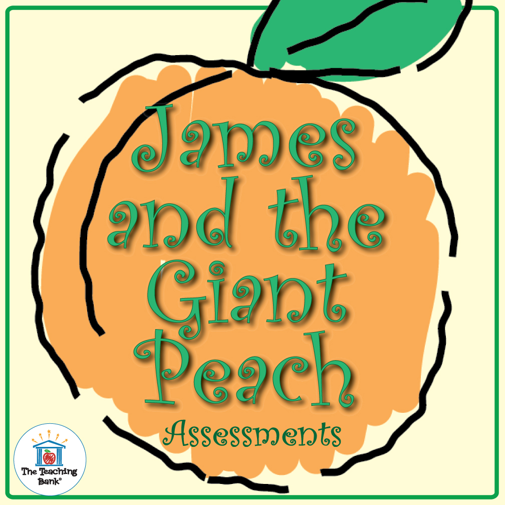 James and the Giant Peach Assessment Packet - The Teaching Bank